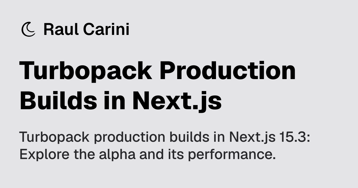 Turbopack Production Builds in Next.js - Raul Carini